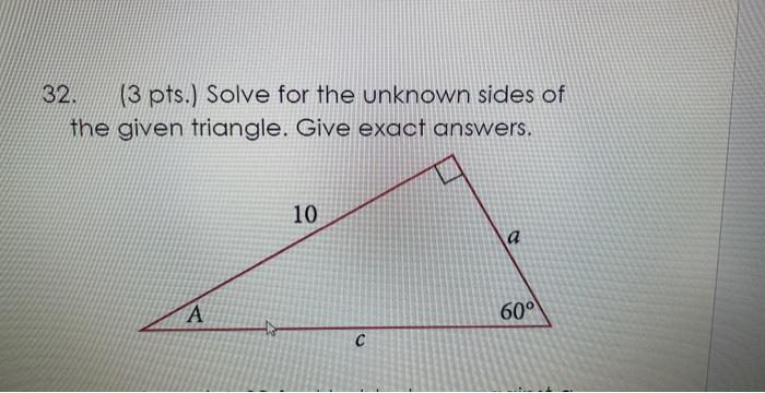 Solved 32. (3 pts.) Solve for the unknown sides of the given | Chegg.com