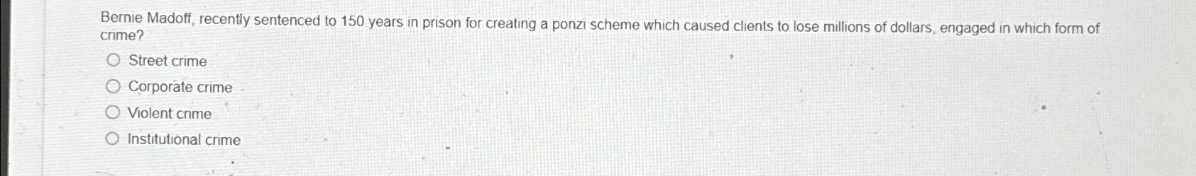 Solved Bernie Madoff, recently sentenced to 150 ﻿years in | Chegg.com