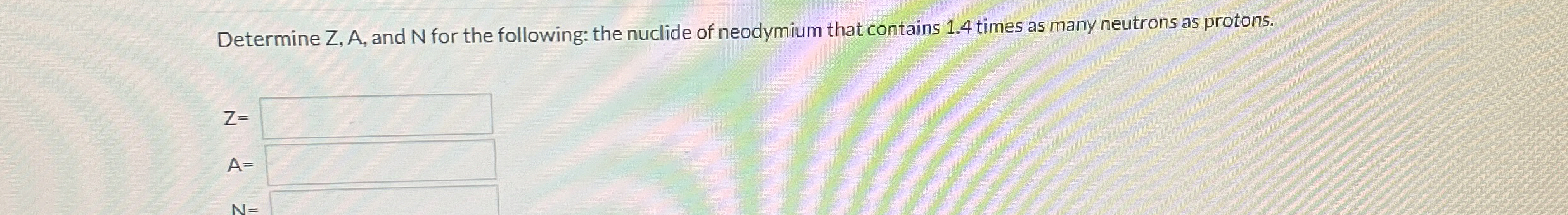 Solved Determine Z,A, ﻿and N for the following: the nuclide | Chegg.com