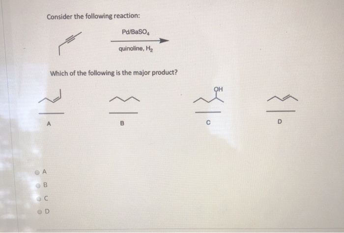 Solved Consider the following reaction: Pd/BaSO4 quinoline, | Chegg.com
