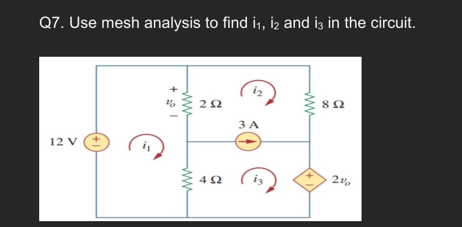 Solved Q7. ﻿Use mesh analysis to find i1,i2 ﻿and i3 ﻿in the | Chegg.com