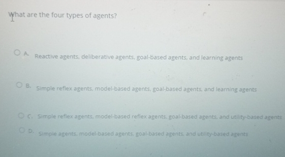 Solved What are the four types of agents?A. ﻿Reactive | Chegg.com