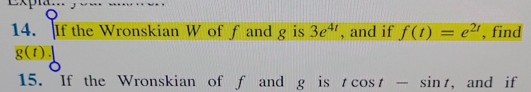 Solved 14. If the Wronskian W of f and g is 3e4t, and if | Chegg.com