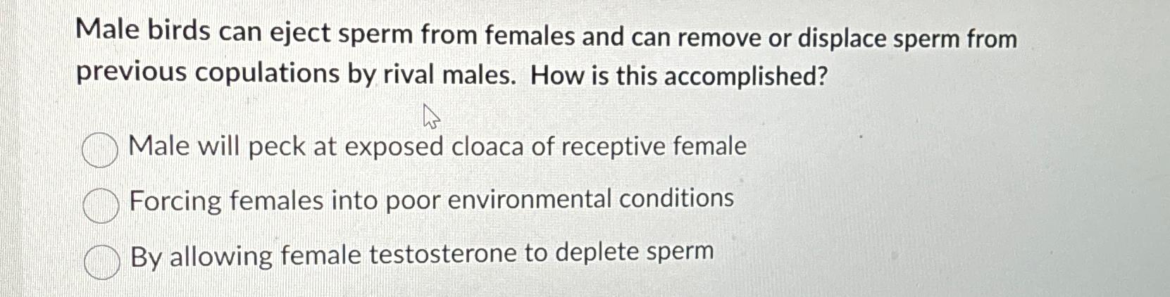 Solved Male birds can eject sperm from females and can | Chegg.com