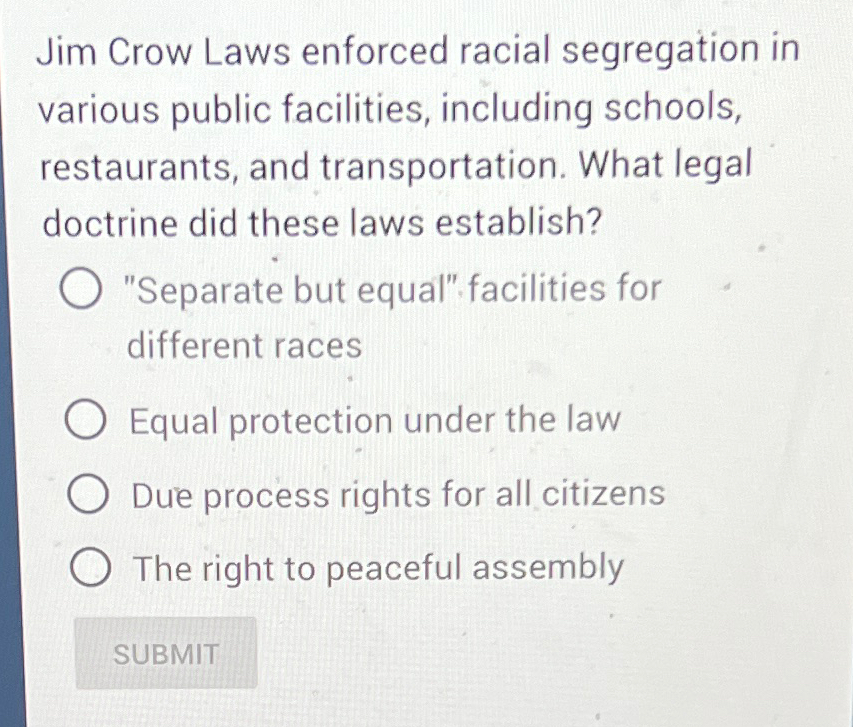 Solved Jim Crow Laws enforced racial segregation in various | Chegg.com
