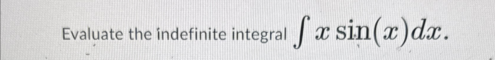 Solved Evaluate the indefinite integral ∫﻿﻿xsin(x)dx | Chegg.com