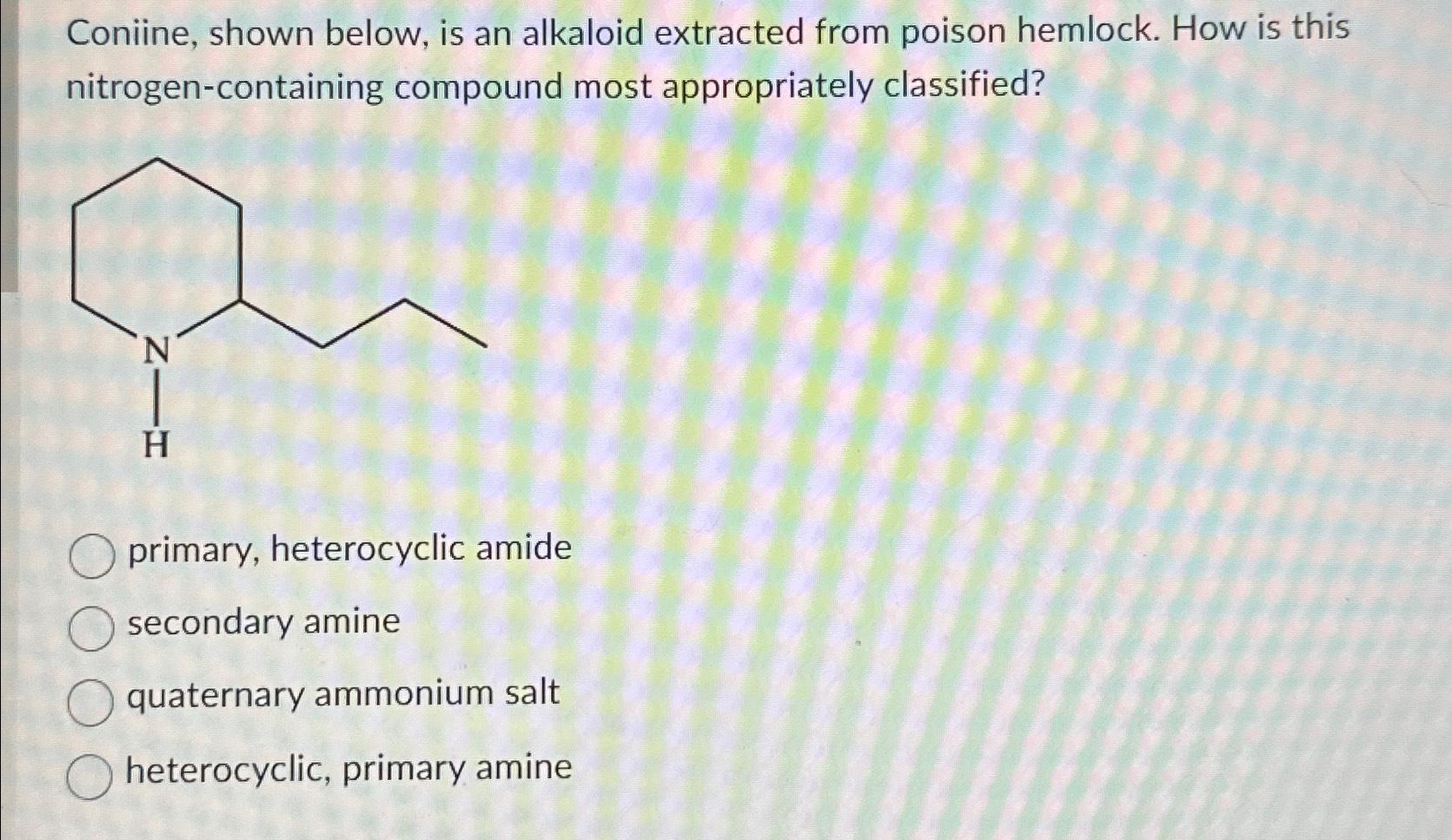 Solved Coniine, shown below, is an alkaloid extracted from | Chegg.com
