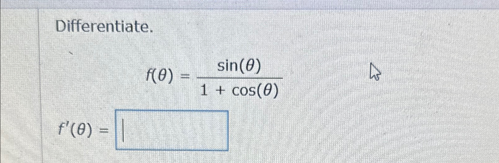 Solved Differentiate.f(θ)=sin(θ)1+cos(θ)f'(θ)= | Chegg.com