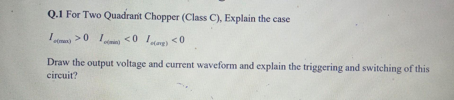 Solved Q.1 For Two Quadrant Chopper (Class C), Explain the | Chegg.com