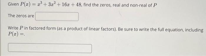 Solved Given P(x)=x3+3x2+16x+48, find the zeros, real and | Chegg.com