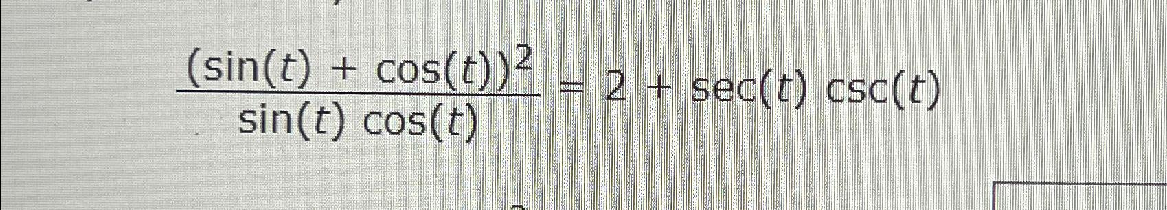 Solved (sin(t)+cos(t))2sin(t)cos(t)=2+sec(t)csc(t) | Chegg.com