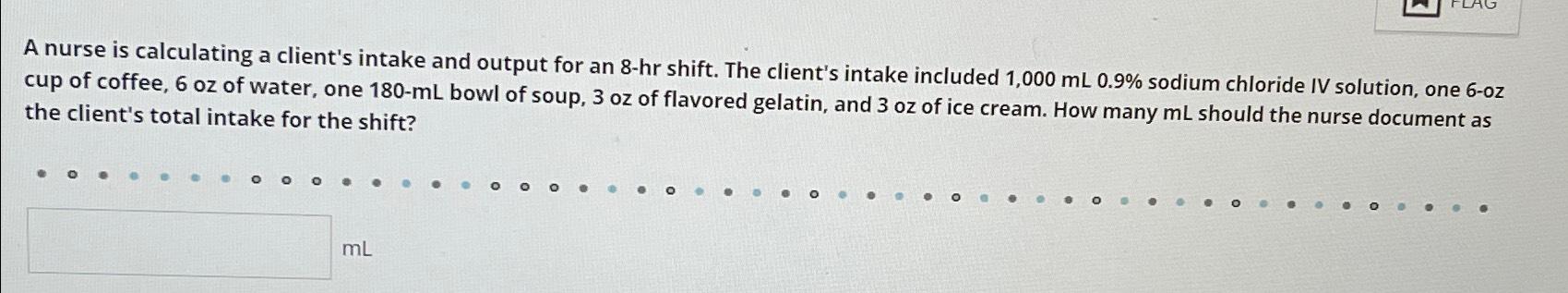 Solved A nurse is calculating a client's intake and output | Chegg.com