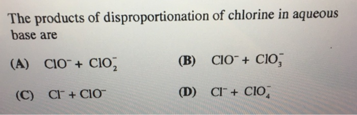Solved The products of disproportionation of chlorine in | Chegg.com