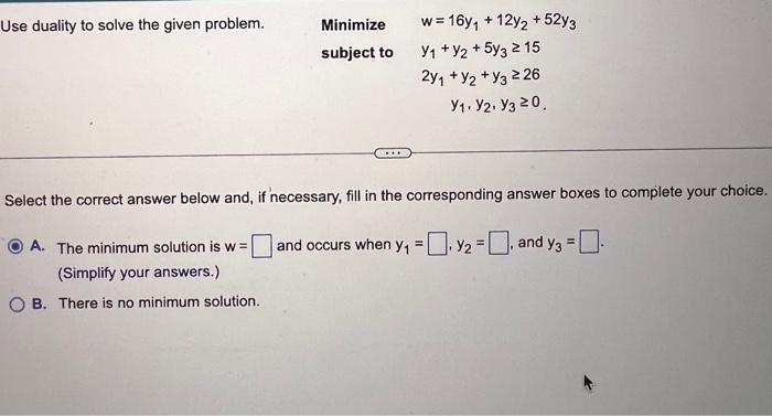 Solved Use duality to solve the given problem. Minimize | Chegg.com