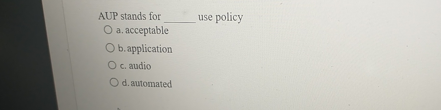 Solved AUP stands for use policya. ﻿acceptableb. | Chegg.com