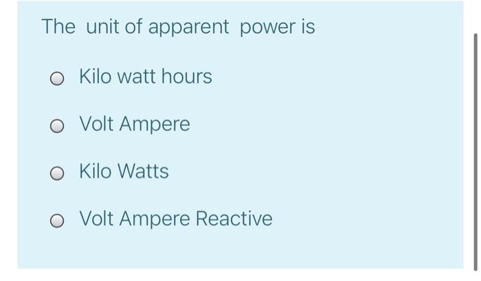 Solved The unit of apparent power is 0 Kilo watt hours o | Chegg.com