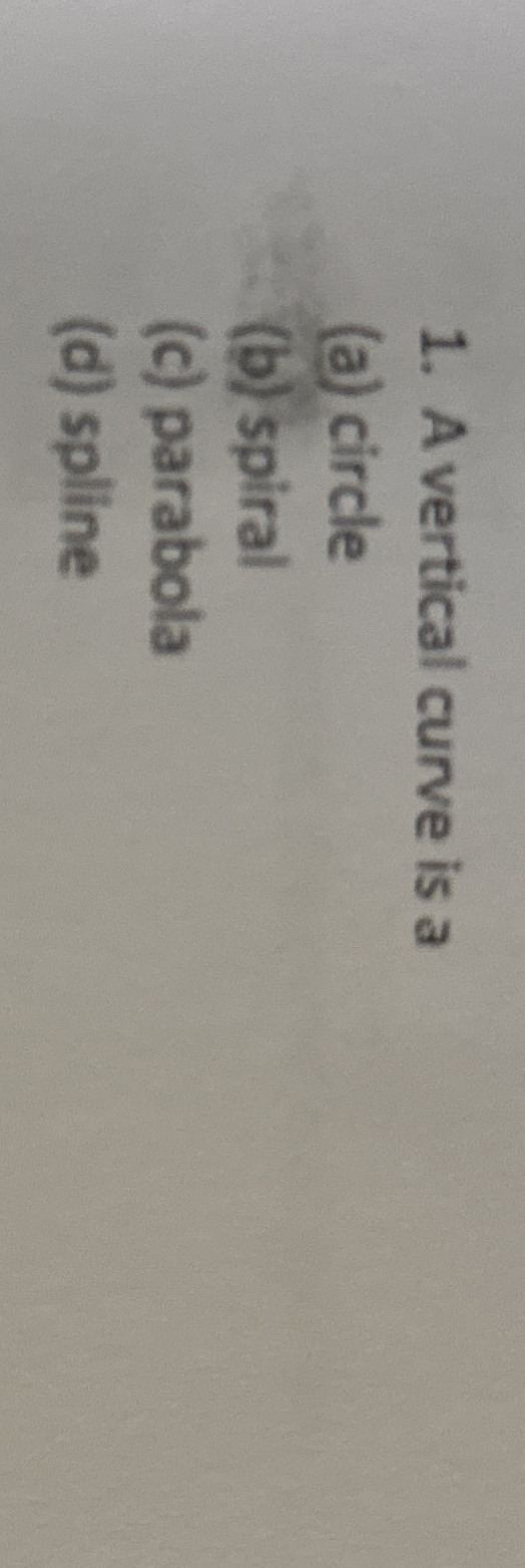 Solved A vertical curve is a(a) ﻿circle(b) ﻿spiral(c) | Chegg.com