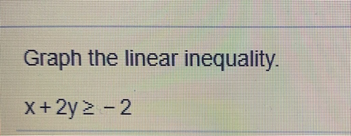 Solved Graph the linear inequality. X + 2y = -2 =" N 10- | Chegg.com