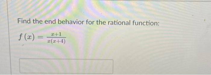 Solved Find The End Behavior For The Rational Function
