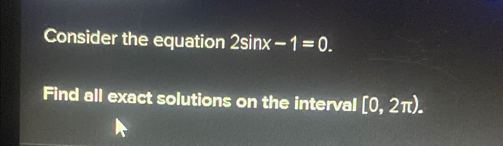 Solved Consider the equation 2sinx-1=0.Find all exact | Chegg.com