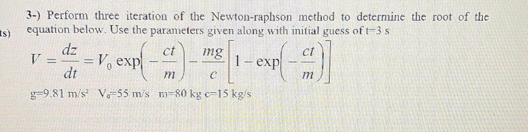 Solved 3-) Perform three iteration of the Newton-raphson | Chegg.com
