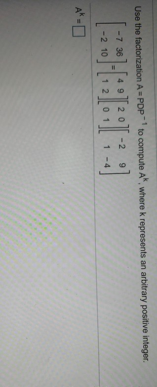 Solved Use the factorization A = PDP-1 to compute AK, where | Chegg.com