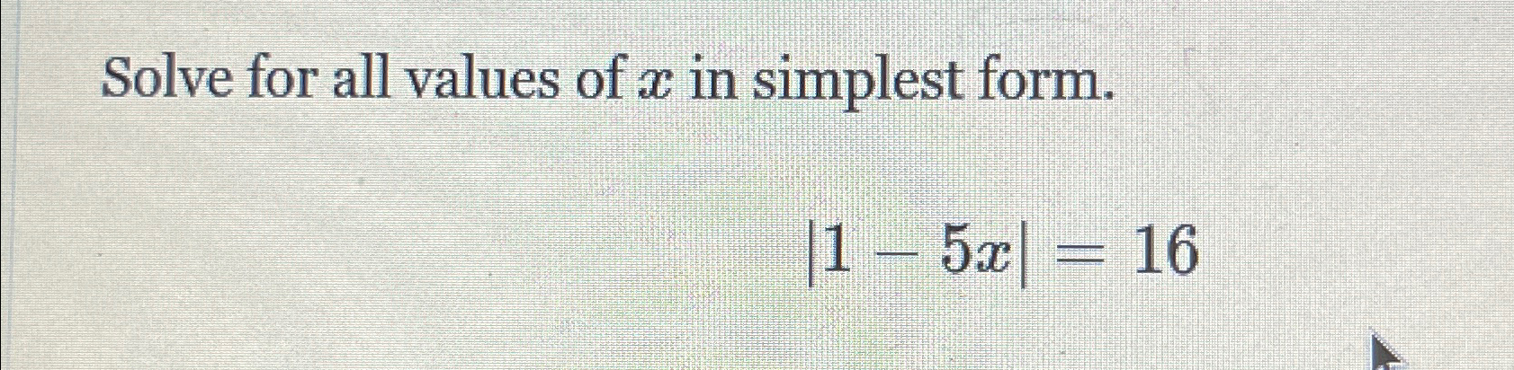 Solved Solve for all values of x ﻿in simplest form.|1-5x|=16 | Chegg.com