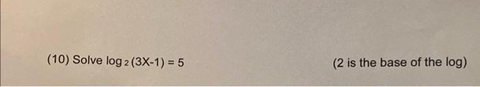 Solved (10) Solve log2(3X−1)=5 (2 is the base of the log) | Chegg.com