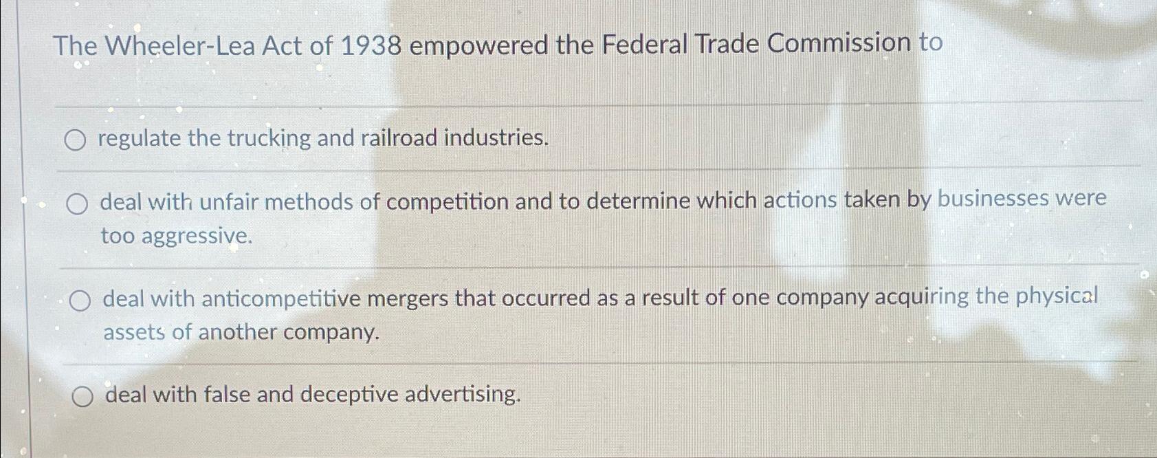 Solved The Wheeler-Lea Act of 1938 ﻿empowered the Federal | Chegg.com