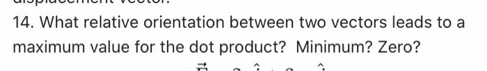 Solved 14. What relative orientation between two vectors | Chegg.com