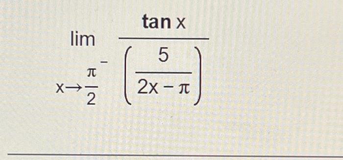 Solved limx→2π−(2x−π5)tanx | Chegg.com
