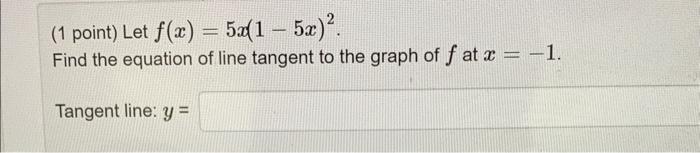 Solved (1 point) Let f(x)=5x(1−5x)2 Find the equation of | Chegg.com