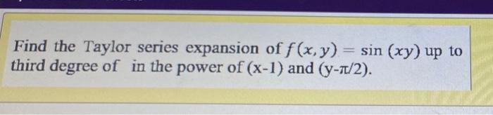 Solved Find the Taylor series expansion of f(x, y) = sin | Chegg.com