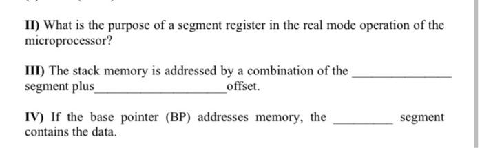 Solved II) What is the purpose of a segment register in the | Chegg.com