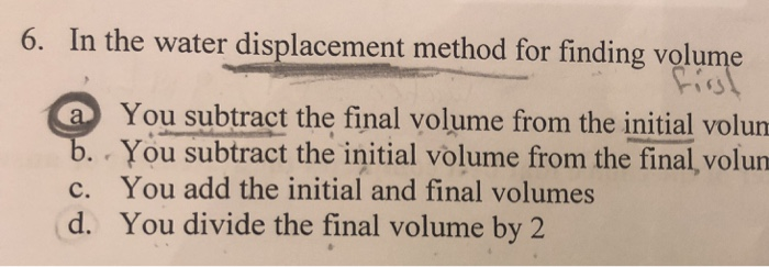 Solved 6. In the water displacement method for finding | Chegg.com