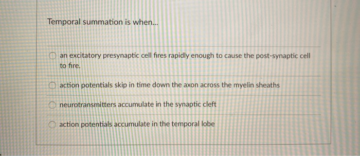 Solved Temporal Summation Is When O An Excitatory