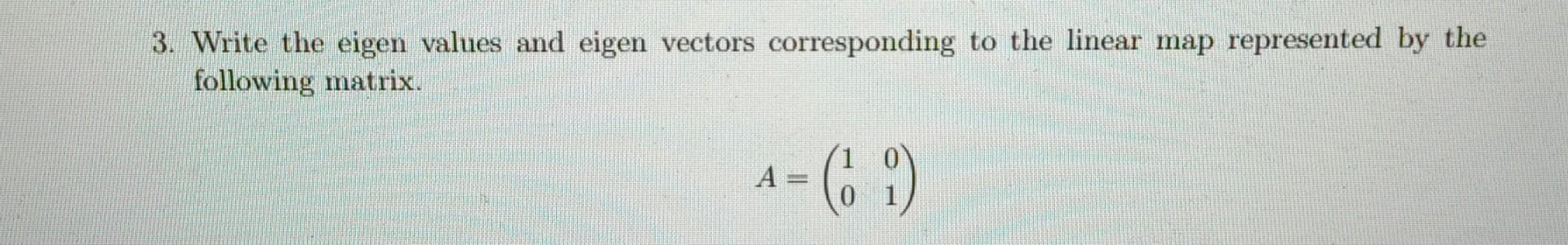 Solved 3. Write the eigen values and eigen vectors | Chegg.com