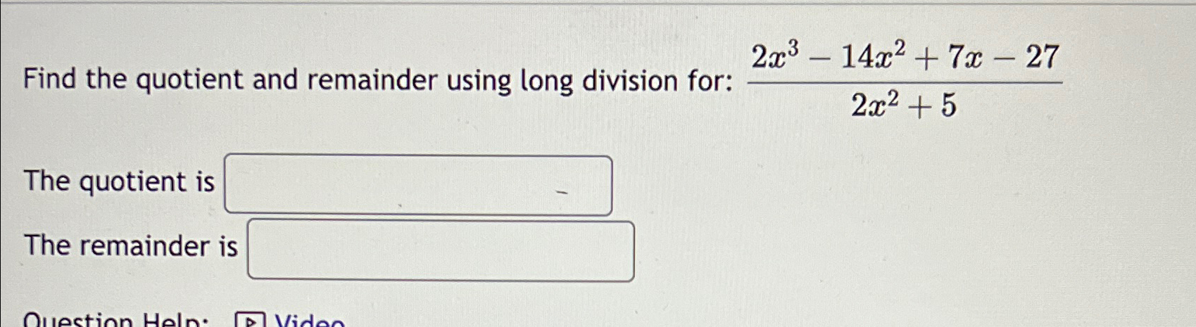 Solved Find the quotient and remainder using long division | Chegg.com