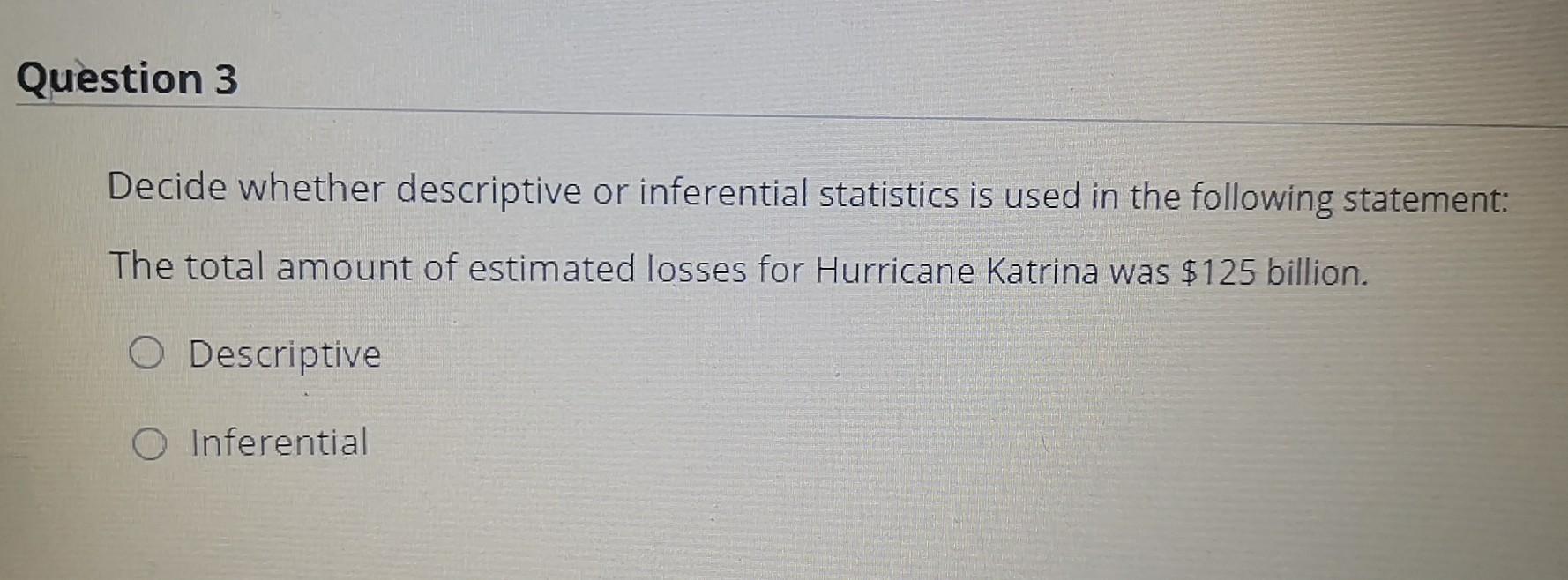 Solved Question 3 Decide whether descriptive or inferential | Chegg.com