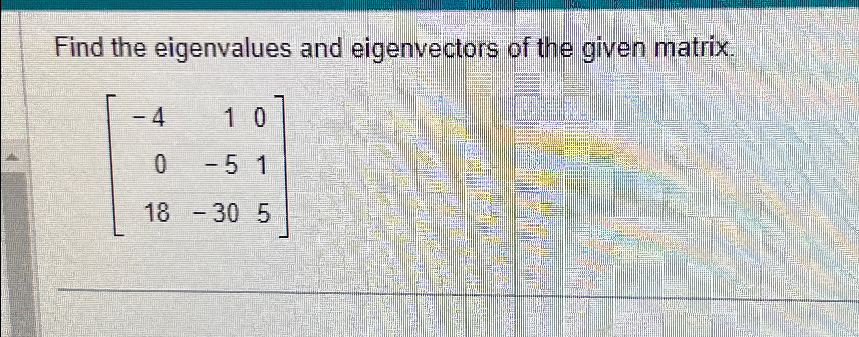 Solved Find the eigenvalues and eigenvectors of the given | Chegg.com