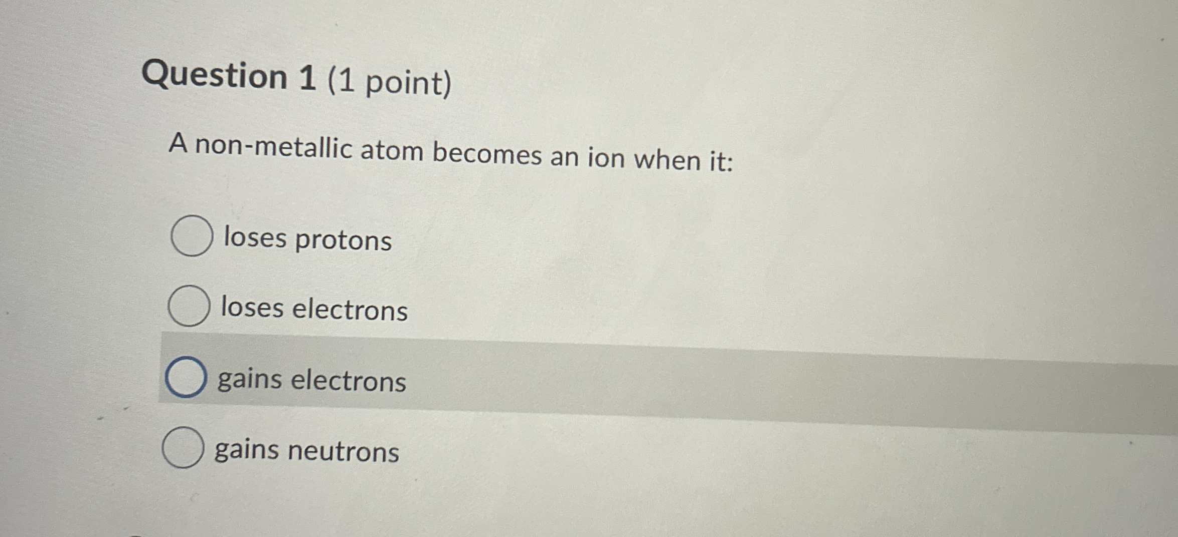 Solved Question 1 (1 ﻿point)A non-metallic atom becomes an | Chegg.com
