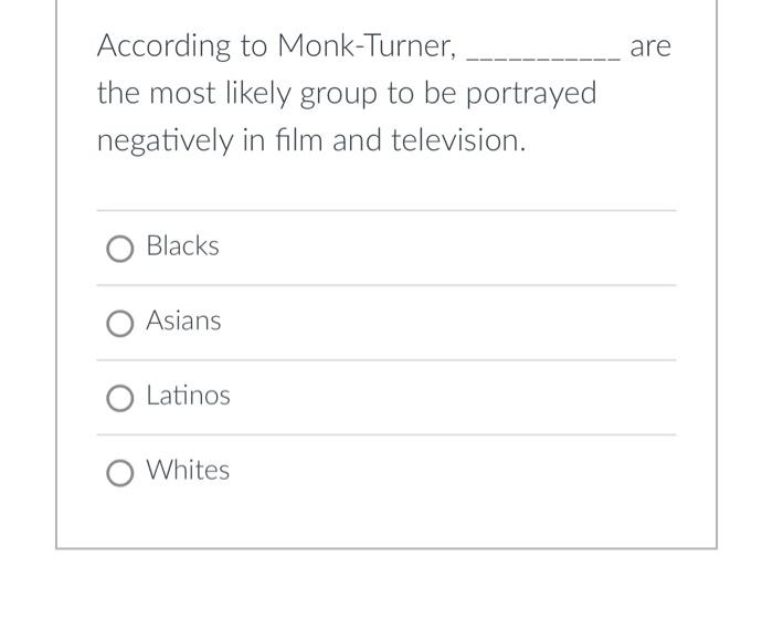 According to Monk-Turner, are the most likely group | Chegg.com