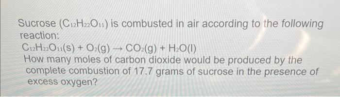 Solved Sucrose (C12H22O11) is combusted in air according to | Chegg.com