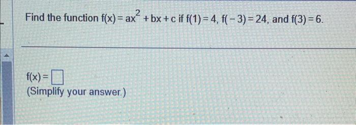 Solved Find the function f(x)=ax2+bx+c if f(1)=4,f(−3)=24, | Chegg.com