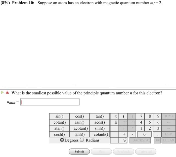 Solved (8%) Problem 10: Suppose an atom has an electron with | Chegg.com Solved (8%) Problem 10: Suppose an atom has an electron with | Chegg.com