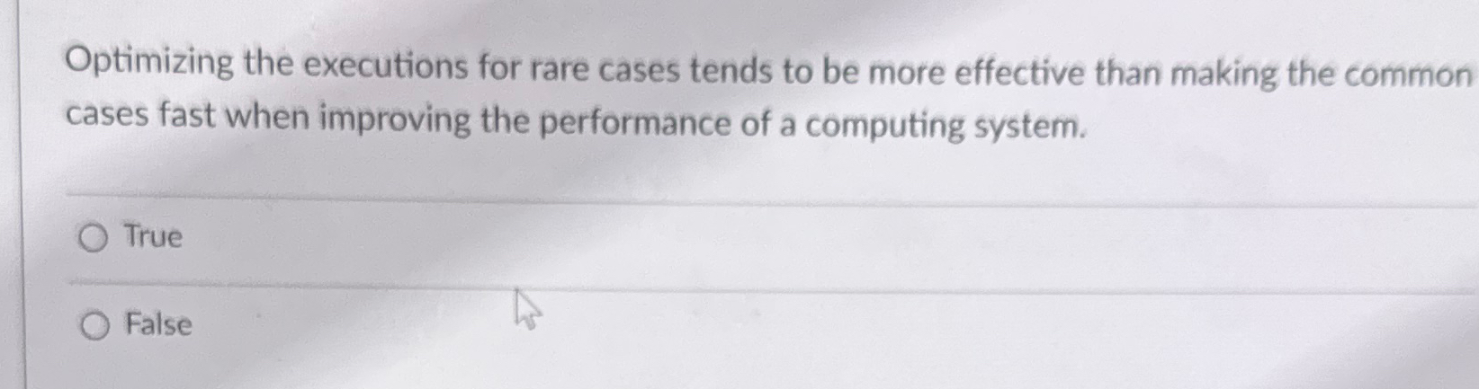 Solved Optimizing the executions for rare cases tends to be | Chegg.com