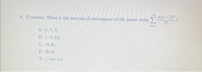 Solved 8. (5 points) What is the interval of convergence of | Chegg.com