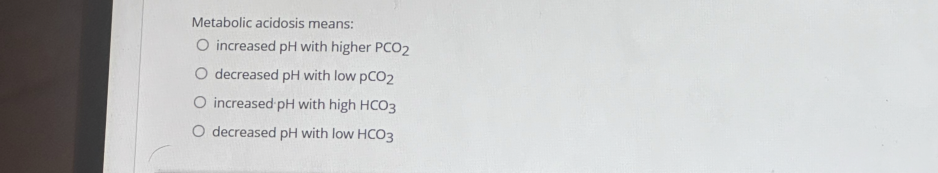 Solved Metabolic acidosis means:increased pH with higher | Chegg.com