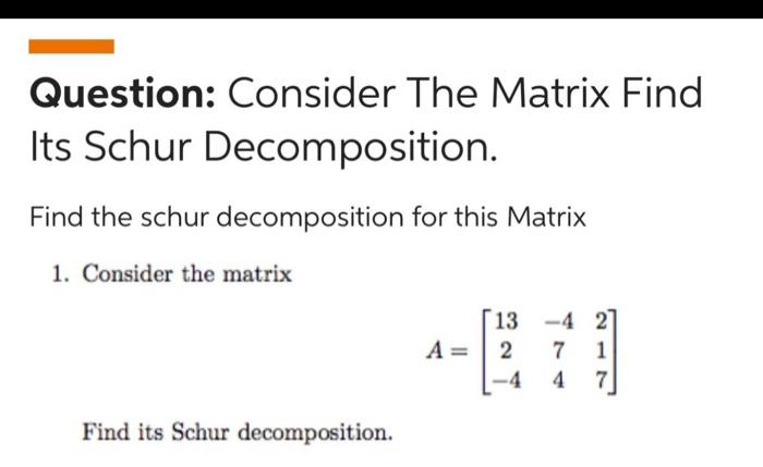 Solved Question: Consider The Matrix Find Its Schur | Chegg.com
