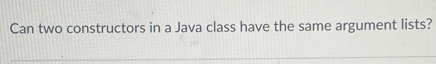 Solved Can two constructors in a Java class have the same | Chegg.com